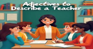 200+ Adjectives to Describe a Teacher: Words That Inspire - Winky Hive